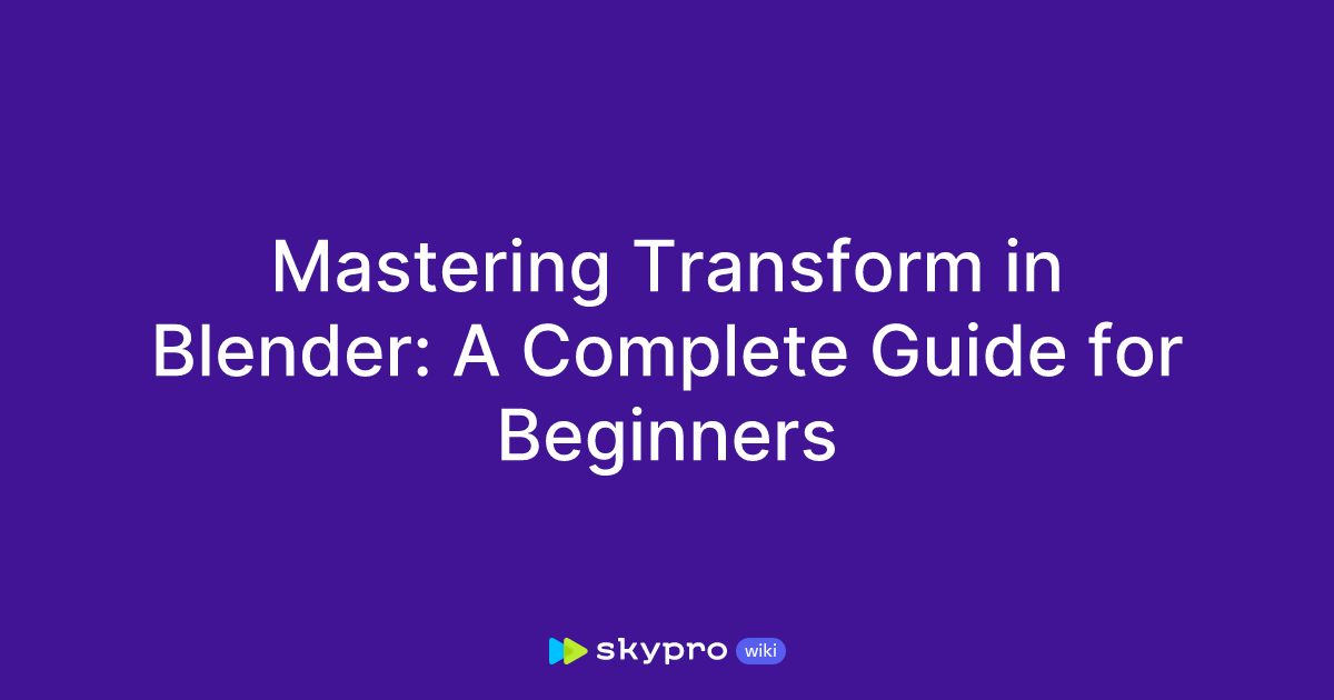 Mastering Transform in Blender: A Complete Guide for Beginners